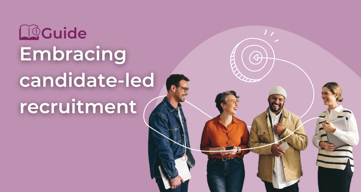 Your guide to embracing candidate-led recruitment