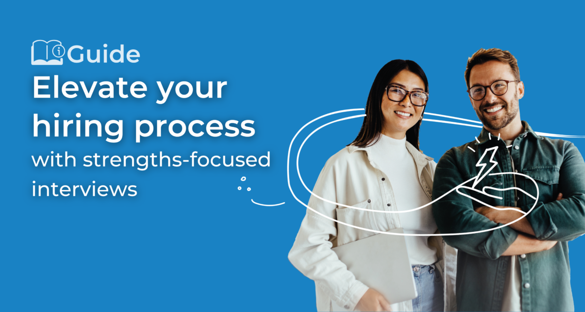 Elevate your hiring process with strengths-focused interviews