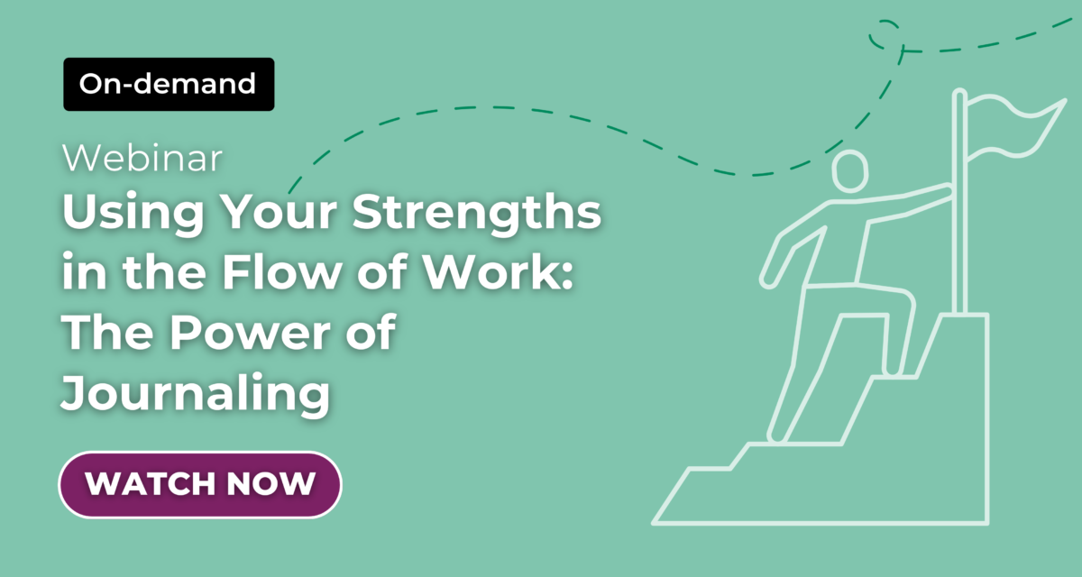 Using Your Strengths in the Flow of Work: The Power of Journaling - Webinars - Strengthscope